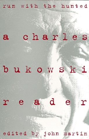 RUN WITH THE HUNTED: A CHARLES BUKOWSKI READER By John Martin ...