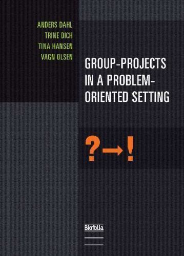 Group-Projects in a Problem-Oriented Setting by Trine Dich, Vagn Olsen, Anders Dahl and Tina ...