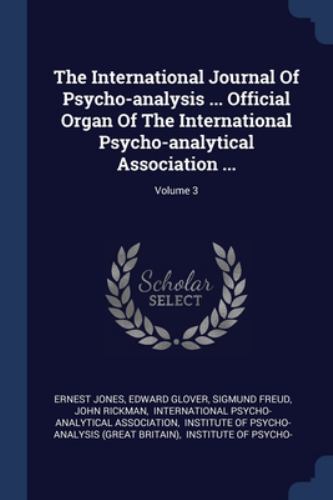 The International Journal of Psycho-Analysis ... Official Organ of the International Psycho ...