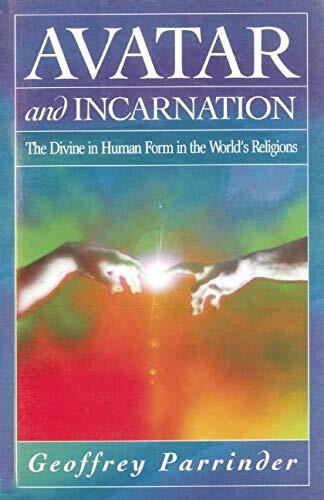 AVATAR AND INCARNATION: THE DIVINE IN HUMAN FORM IN THE By Geoffrey ...