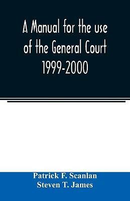 A manual for the use of the General Court 1999-2000 by Patrick F ...