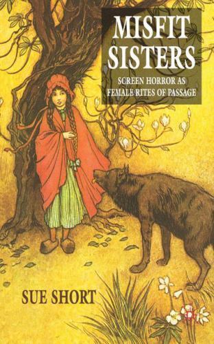 Misfit Sisters : Screen Horror As Female Rites of Passage by Sue Short ...