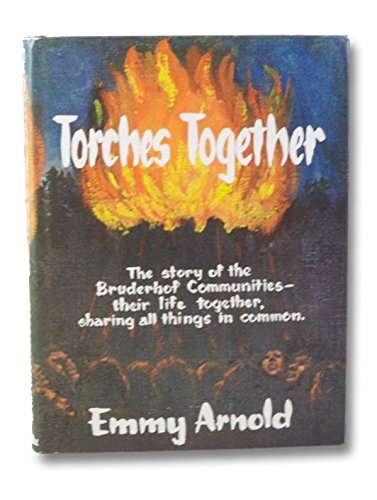 Torches together;: The beginning and early years of the Bruderhof ...