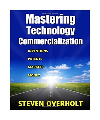 Mastering Technology Commercialization: Inventions; Patents; Markets ...