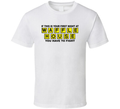 If This Is Your First Night At Waffle House You Have To Fight T Shirt ...