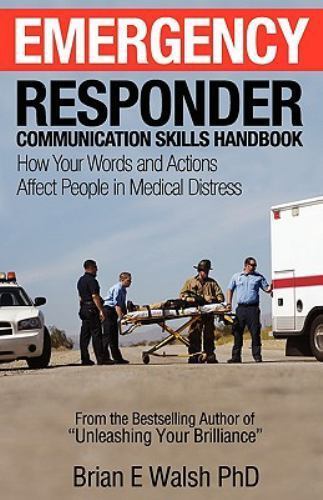 Emergency Responders Communication Skills Handbook : How Your Words and ...