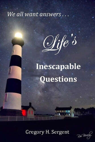 Life's Inescapable Questions A Biblical Worldview Primer by Sergent ...