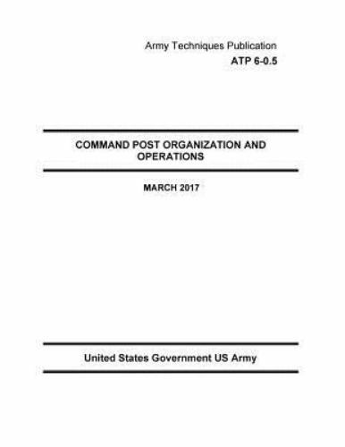 Army Techniques Publication ATP 6-0. 5 Command Post Organization and ...