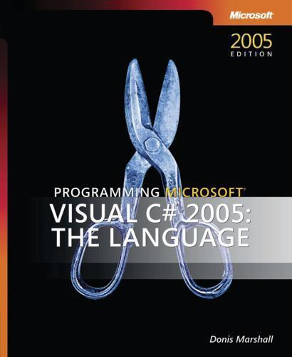Developer Reference Ser.: Programming Microsoft® Visual C#® 2005 : The Language by Donis ...