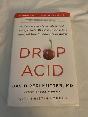Drop Acid : The Surprising New Science of Uric Acid--The Key to Losing ...