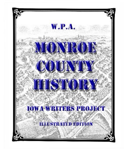 MONROE COUNTY HISTORY: WORK PROJECTS ADMINISTRATION By Iowa Writers ...