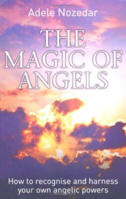 The Magic of Angels: How to Recognise and Harness Your Own Angel ...