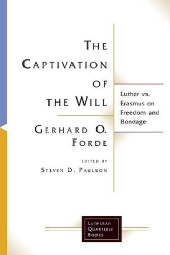 Gerhard O. Forde The Captivation of the Will (Poche) Lutheran Quarterly ...