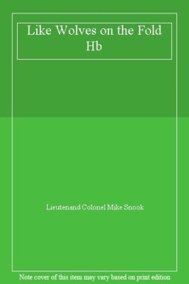 Like Wolves on the Fold Hb By Lieutenand Colonel Mike Snook | eBay