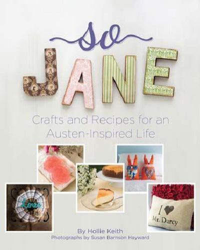 So Jane: Crafts and Recipes for an Austen-Inspired Life by Keith ...