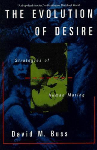 The Evolution of Desire: Strategies of Human Mating by Buss, David M ...
