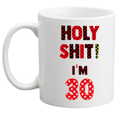 30th birthday gift Holy*Shit* I'm 30 mug men/women/funny/rude/present ...