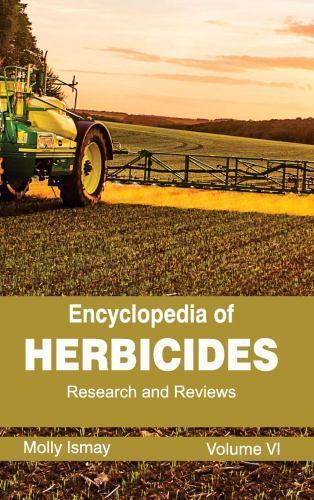 Encyclopedia of Herbicides: Volume VI (Research and Reviews) by Molly ...