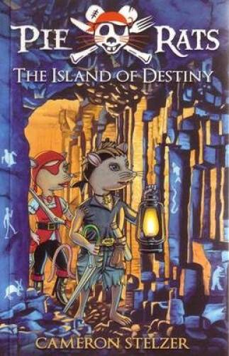 The Island of Destiny - Pie Rats Book 3 (PIE RATS) by Cameron Stelzer ...