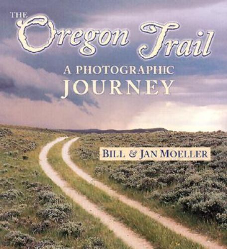The Oregon Trail: A Photographic Journey by Moeller, Bill 878424423 | eBay