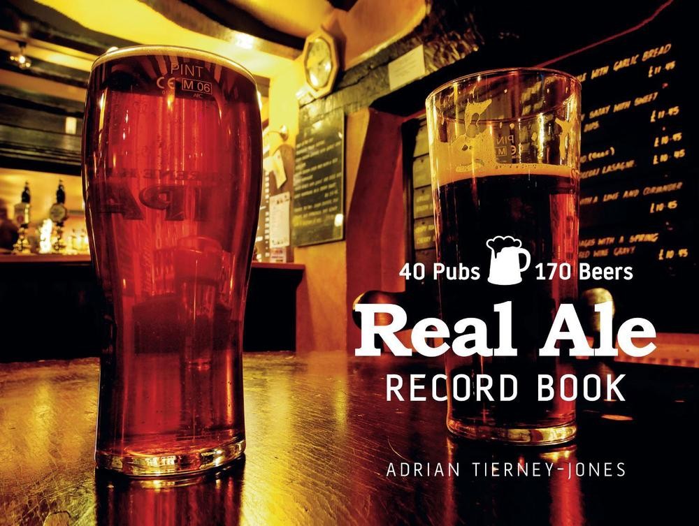 Real Ale Record Book: 40 Pubs, 170 Beers by Adrian Tierney-Jones ...