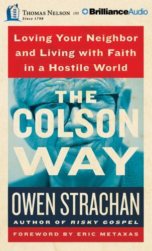 The Colson Way: Loving Your Neighbor and Living with Faith in a Hostile ...