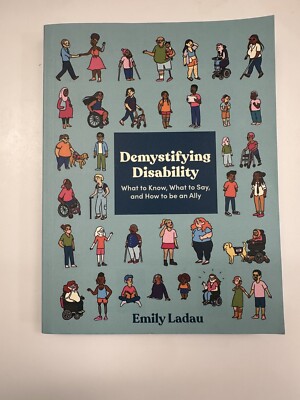 Demystifying Disability : What to Know, What to Say, and How to Be an ...