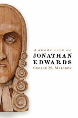 A Short Life of Jonathan Edwards Paperback George M. Marsden ...
