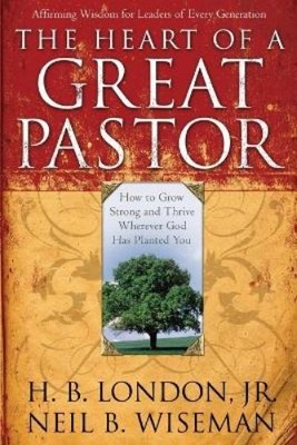 H. B. Jr. London Neil B. Wiseman The Heart of a Great Pastor (Poche) | eBay