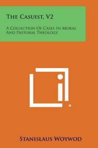 Casuist, V2 : A Collection of Cases in Moral and Pastoral Theology by ...