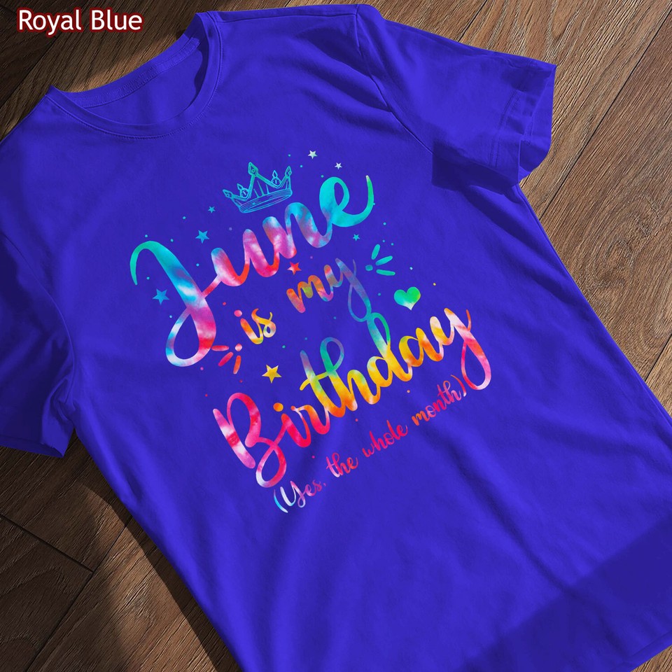 June Is My Birthday Yes The Whole Month Funny June Birthday T-Shirt ...