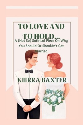 To Love And To Hold...: A (Not So) Satirical Piece On Why You Should Or ...