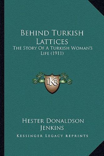 Behind Turkish Lattices : The Story of A Turkish Woman's Life (1911) by ...
