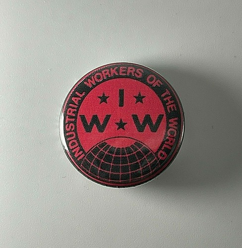 IWW Industrial Workers Of The World Wobblies 1.25” Button I002B125 Pin ...