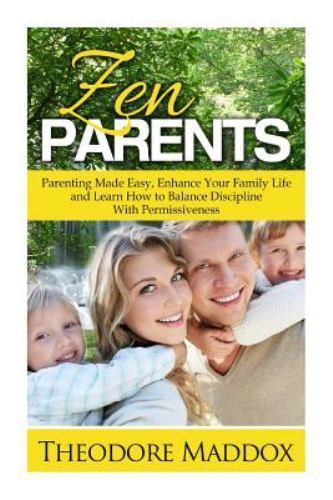 Zen Parents : Parenting Made Easy, Enhance Your Family Life and Learn ...