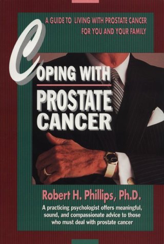 COPING WITH PROSTATE CANCER (COPING WITH CHRONIC By Robert H. Phillips ...
