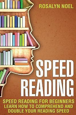 Speed Reading : For Beginners, Learn How to Comprehend and Double Your ...