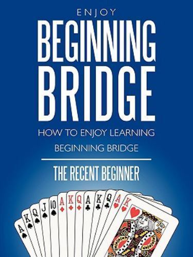 Enjoy Beginning Bridge : How to Enjoy Learning Beginning Bridge by The ...