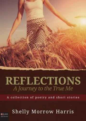 Reflections - a Journey to the True Me by Shelly Morrow Harris (2016 ...