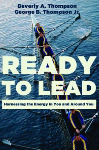 Ready to Lead : Harnessing the Energy in You and Around You by George B ...