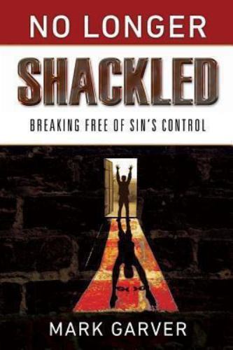 No Longer Shackled by Mark Garver (2013, Trade Paperback) for sale ...