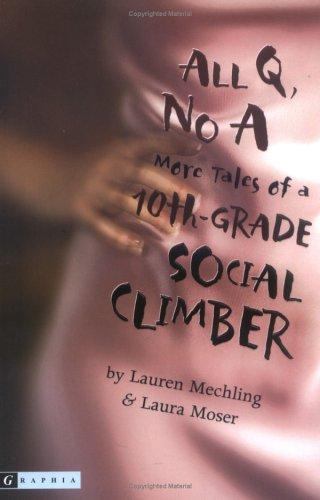 All Q, No A : More Tales of a 10th-Grade Social Climber by Laura Moser ...