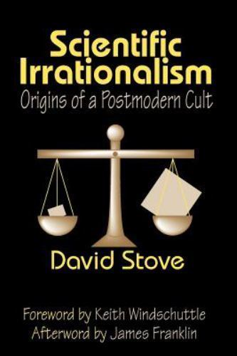 Scientific Irrationalism : Origins of a Postmodern Cult by Keith ...