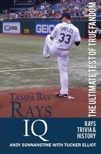 TAMPA BAY RAYS IQ: THE ULTIMATE TEST OF TRUE FANDOM By Andy Sonnanstine ...