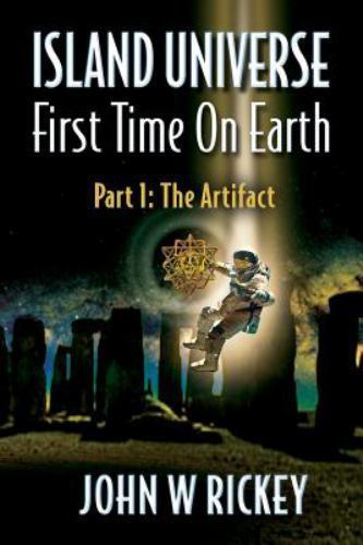 Island Universe, First Time on Earth : Part One: the Artifact by John ...