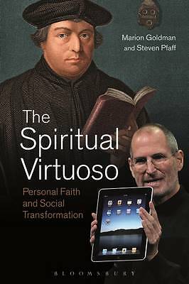 The Spiritual Virtuoso: Personal Faith and Social Transformation by ...