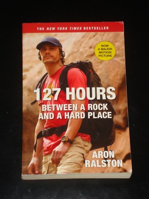 127 HOURS : Between a Rock and a Hard Place by Aron Ralston (2010 ...