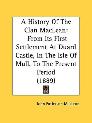 History of the Clan MacLean : From Its First Settlement at Duard Castle ...