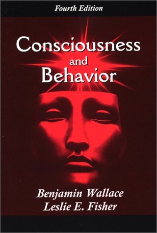 CONSCIOUSNESS AND BEHAVIOR, FOURTH EDITION By Benjamin Wallace & Leslie ...