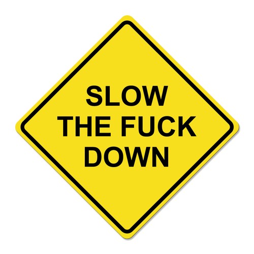 SLOW THE F----- DOWN UNCENSORED HEAVY DUTY ALUMINUM SIGN 11" x 11" | eBay